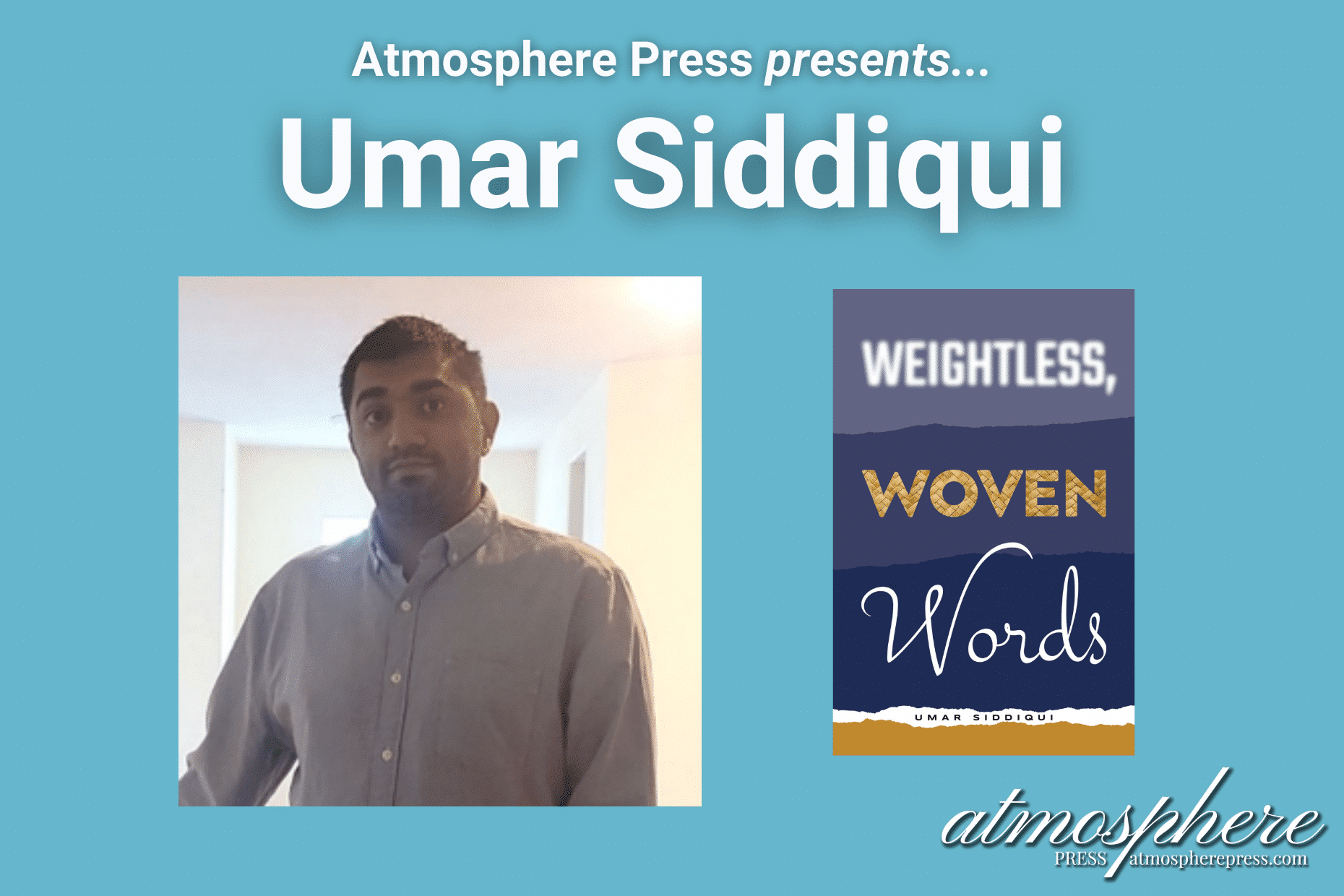 Unconquered: An Interview with Umar Siddiqui, author of Weightless, Woven Words | Atmosphere Press