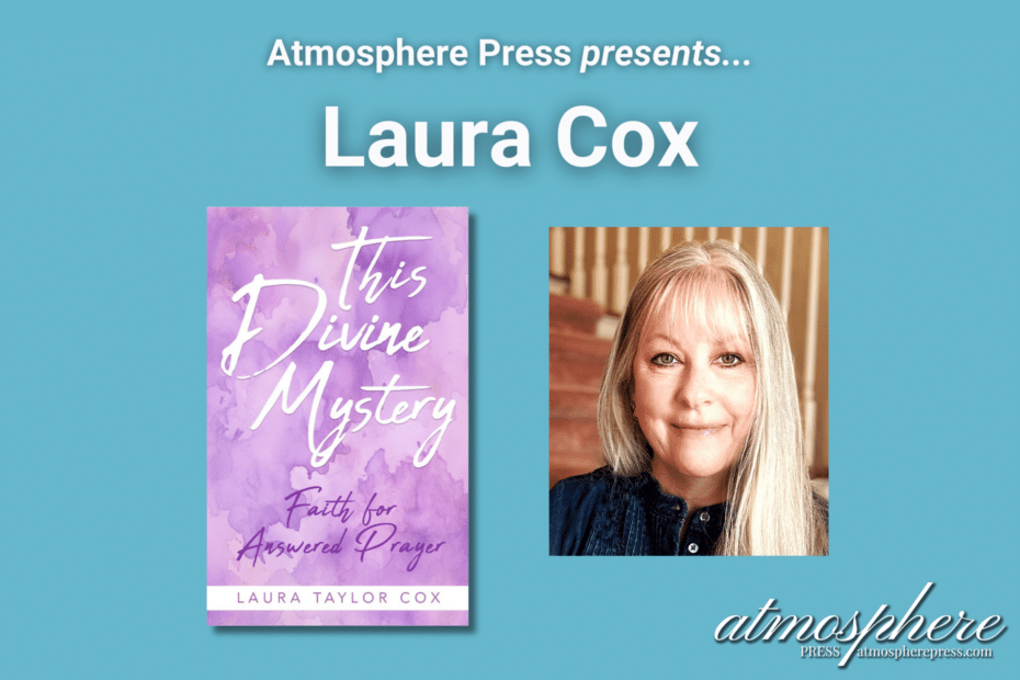 An Interview with Laura Cox, author of This Divine Mystery | Atmosphere Press