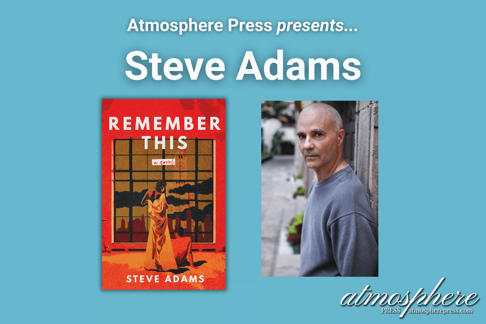 An Interview with Steve Adams, Author of Remember This | Atmosphere Press