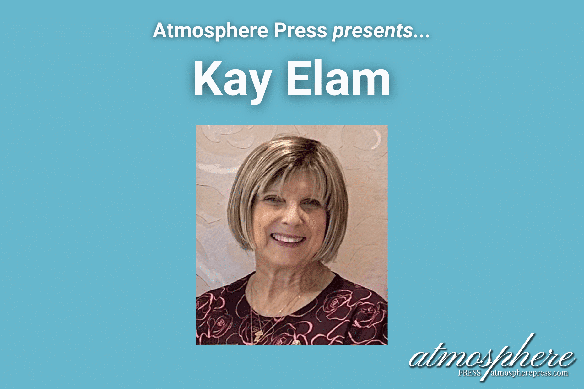 An Interview with Author Kay Elam | Atmosphere Press