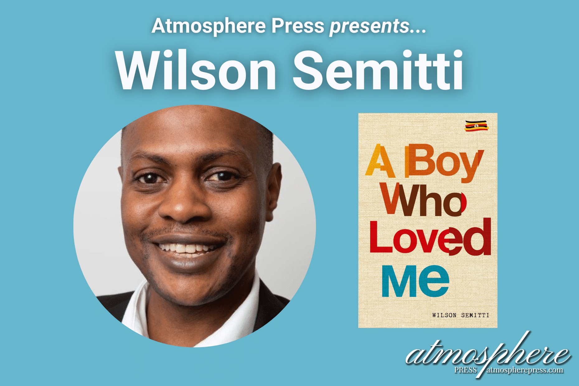 Defying the Odds: An Interview with Wilson Semitti, author of A Boy Who Loved Me | Atmosphere Press