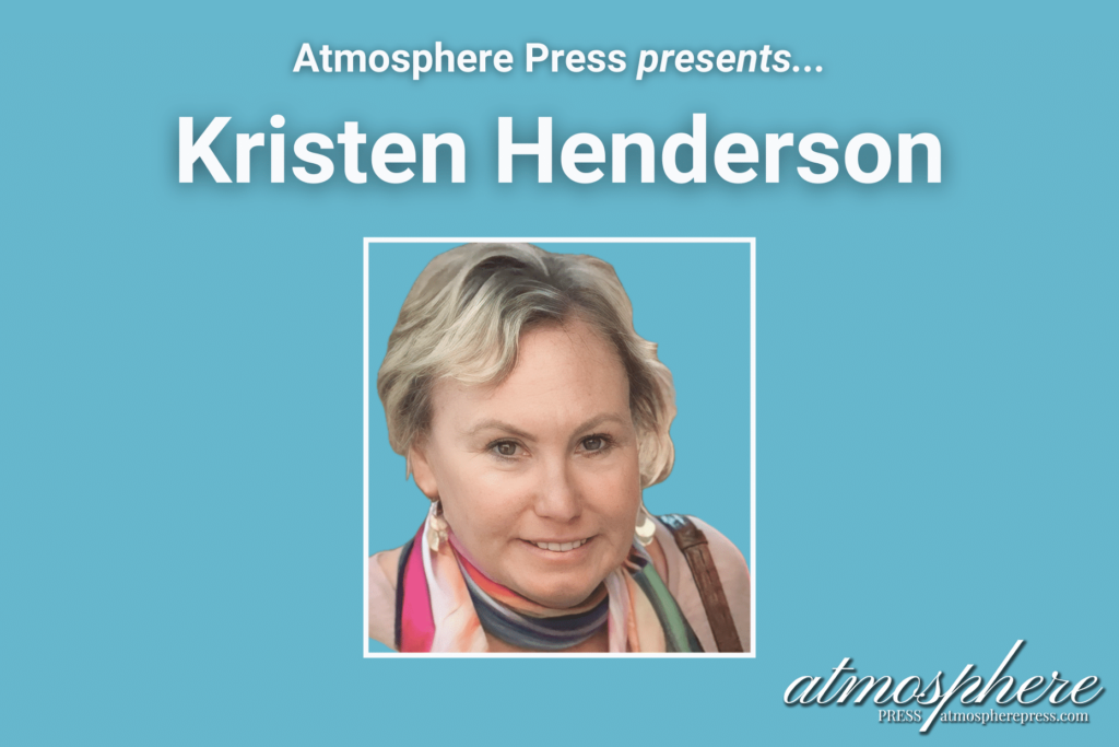An Interview with Kristen Henderson | Atmosphere Press