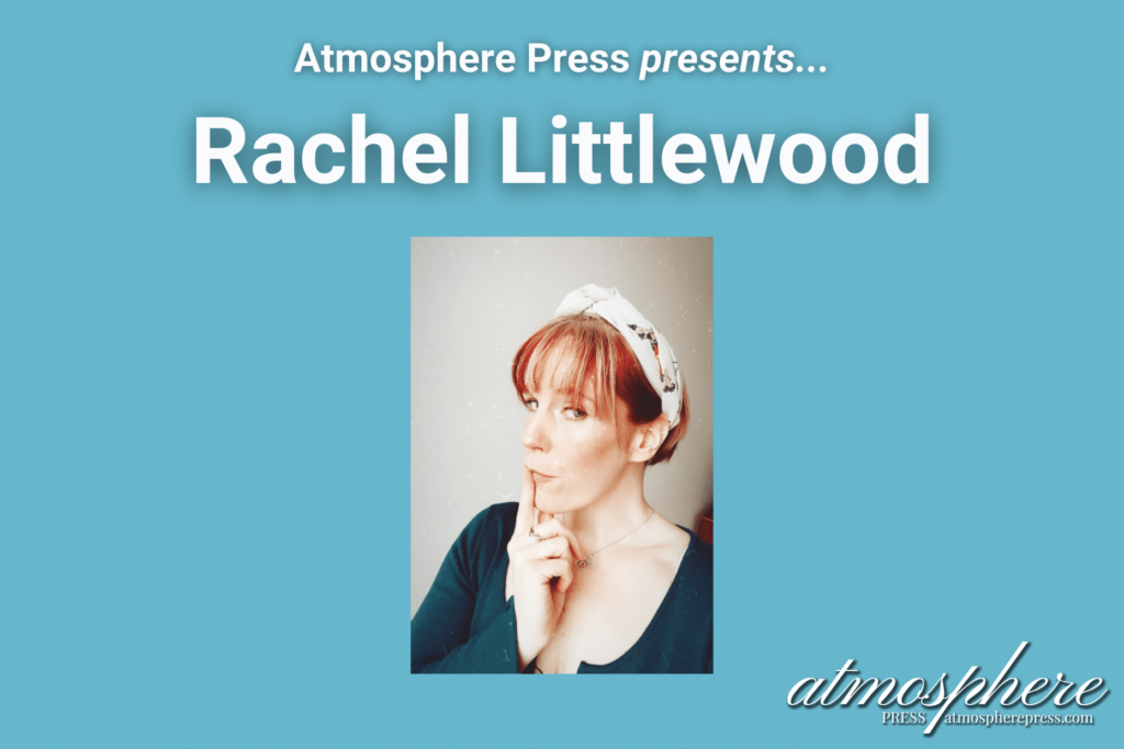 An Interview with Author Rachel Littlewood | Atmosphere Press