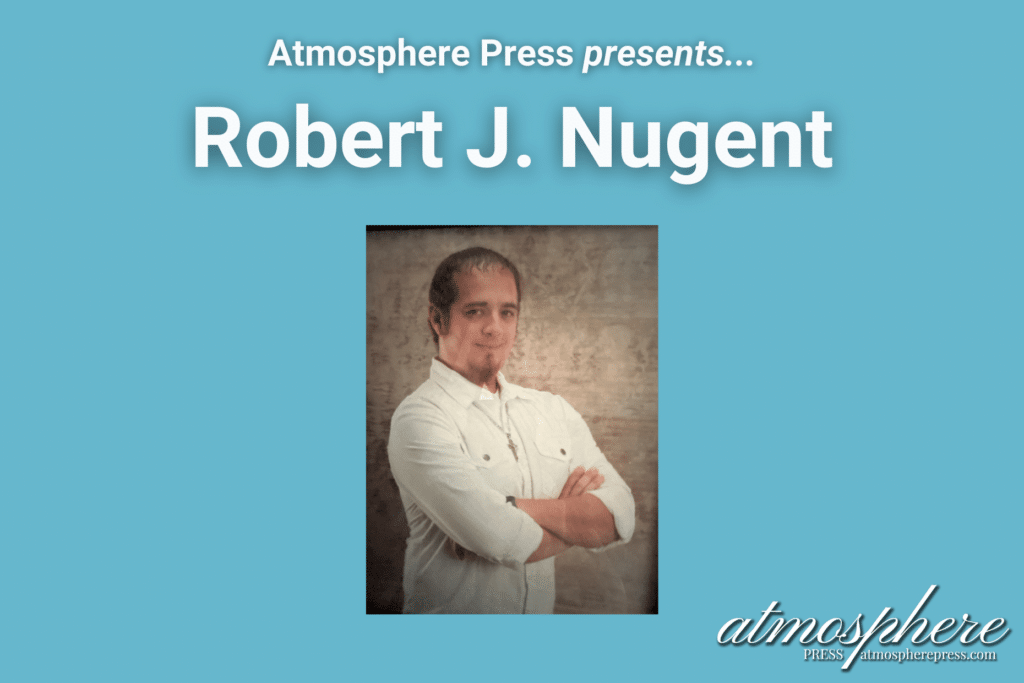 An Interview with Robert J Nugent, author of Poetic Manifestation | Atmosphere Press